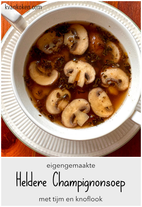 Heldere champignonsoep met knoflook en tijm – De K van Koken